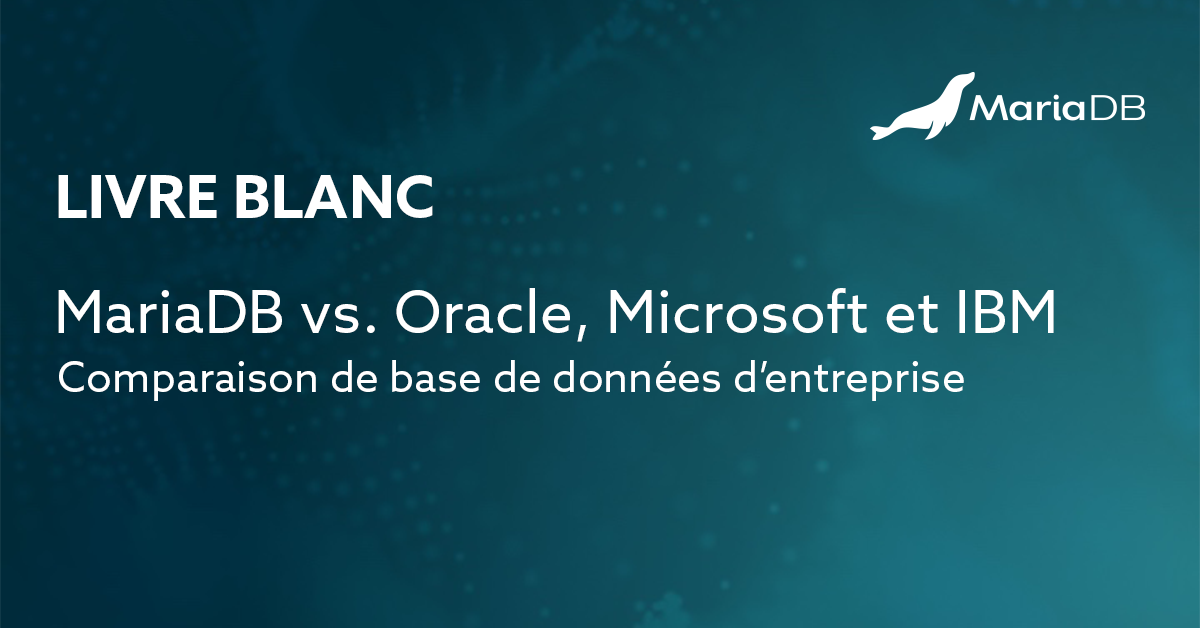 Comparaison de base de données d’entreprise – MariaDB vs. MS, IBM et Oracle